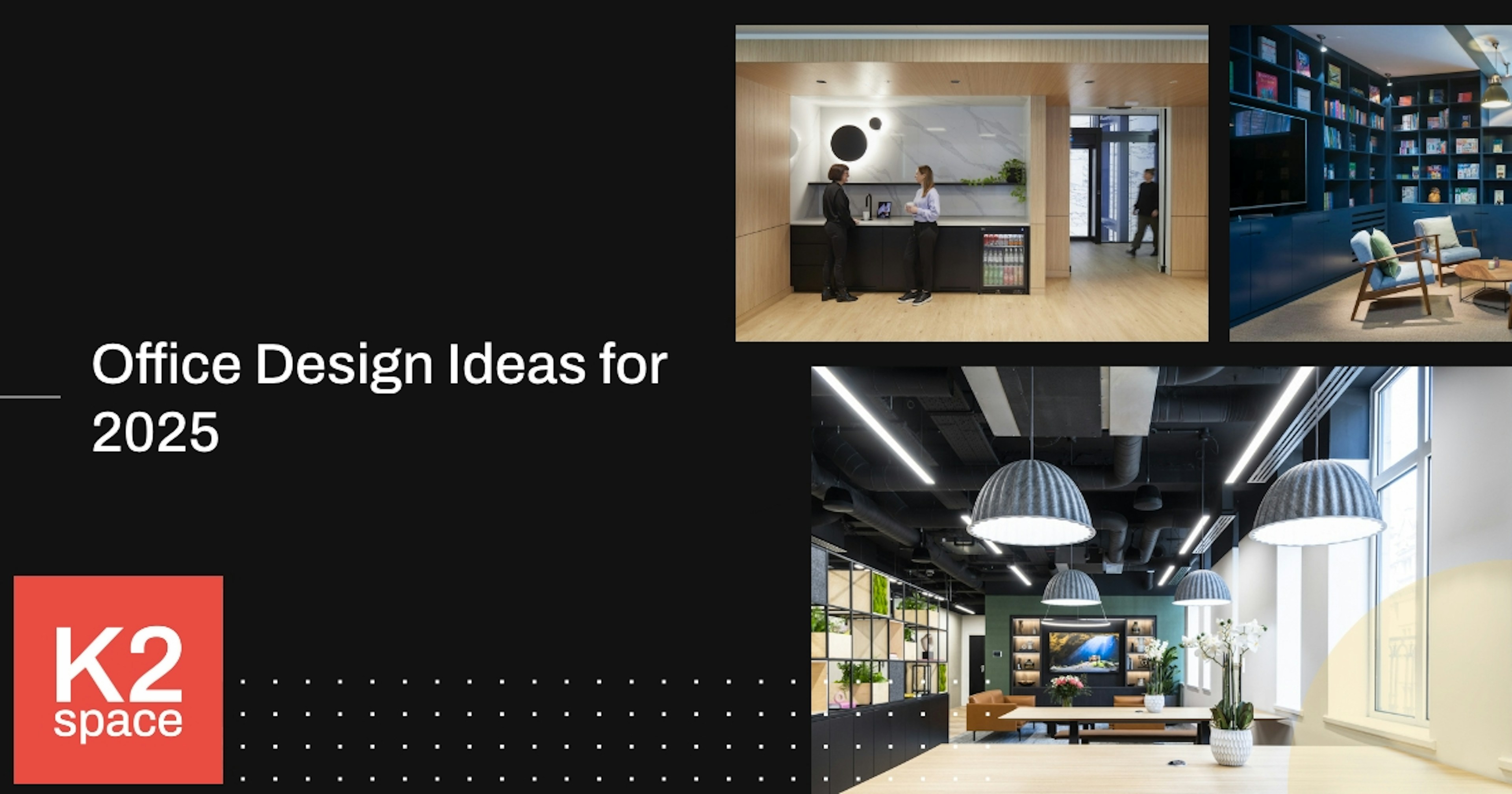 25 Office Design Ideas for 2025 - K2 Space